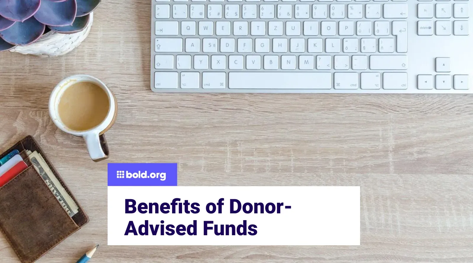 Exploring the Benefits of Donor-Advised Funds | Bold.org | Bold.org